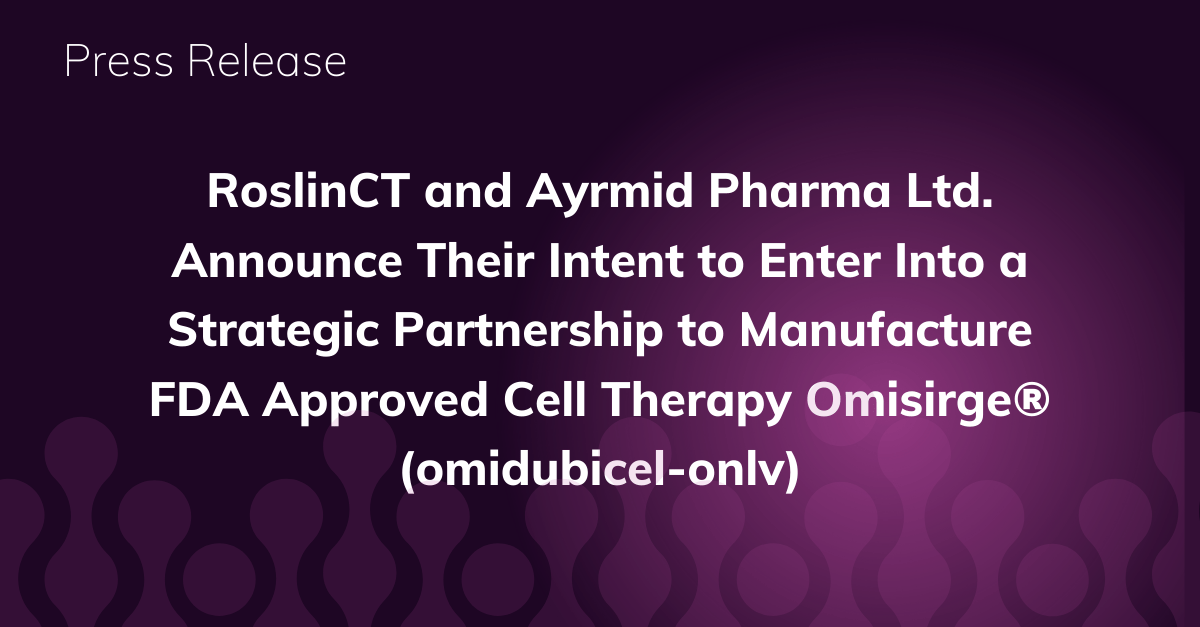 RoslinCT and Ayrmid Pharma Ltd. Announce Their Intent to Enter Into a Strategic Partnership to ...